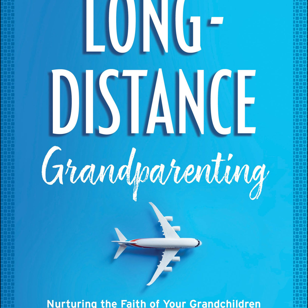 Long-Distance Grandparenting – Baker Publishing Group