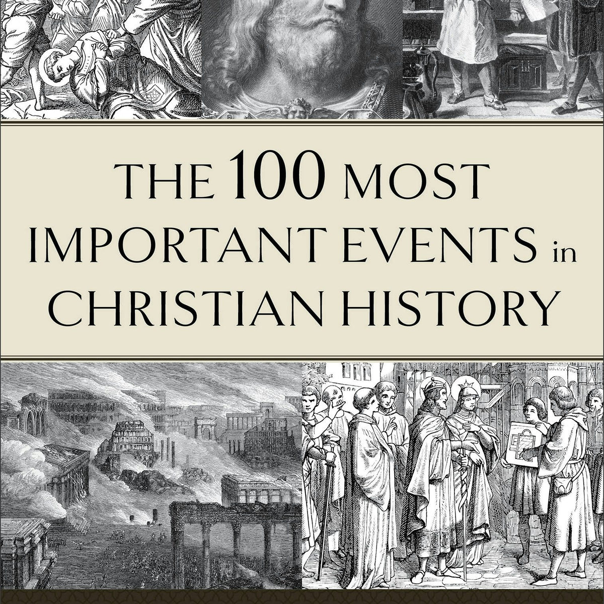 The 100 Most Important Events in Christian History – Baker Publishing Group