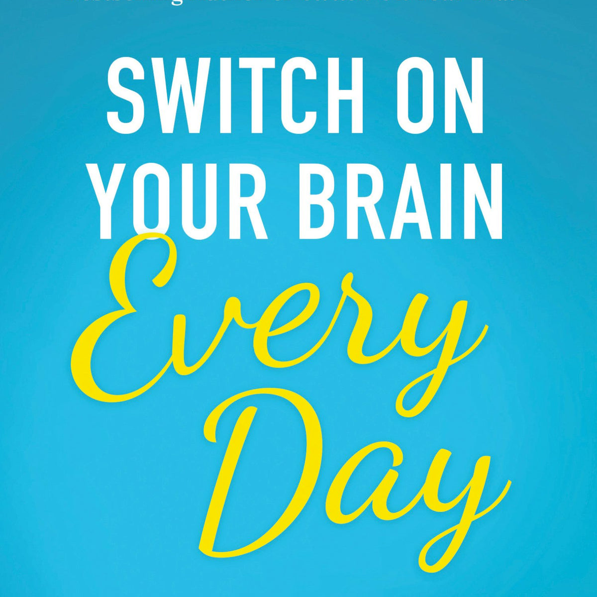 Switch On Your Brain Every Day – Baker Publishing Group