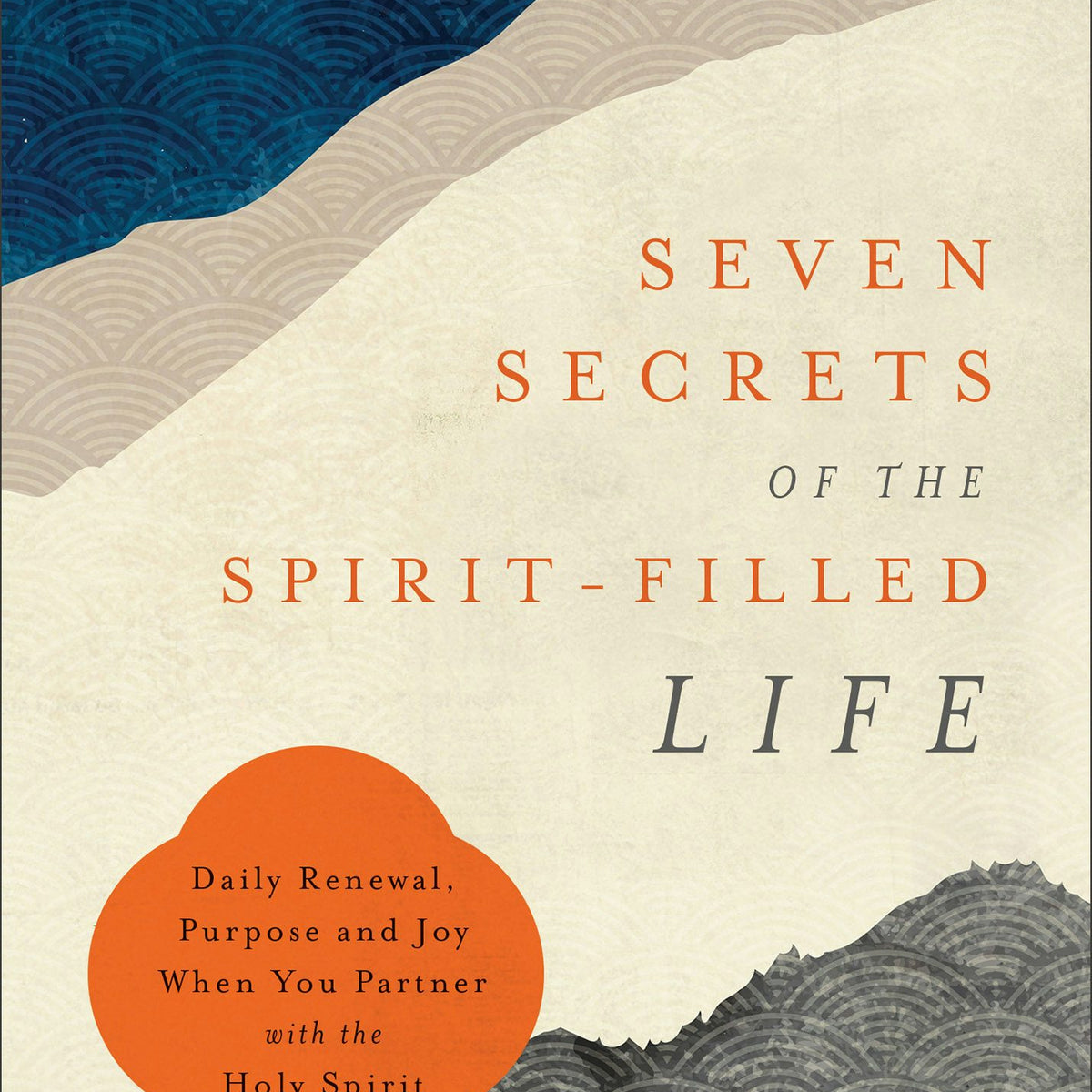 Seven Secrets of the Spirit-Filled Life – Baker Publishing Group