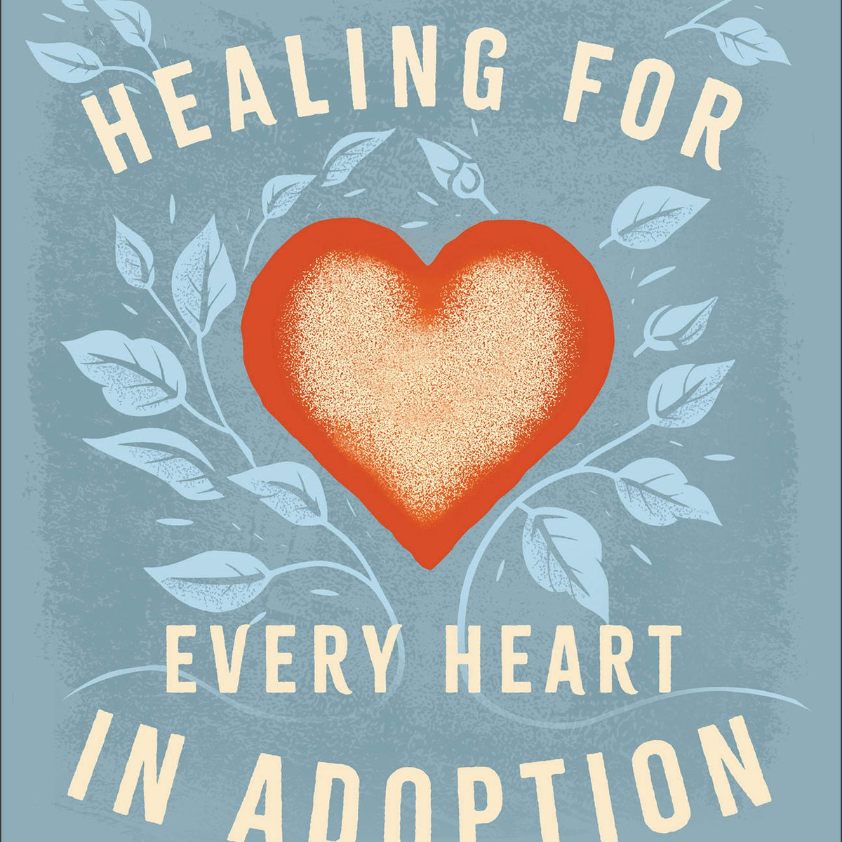 Healing for Every Heart in Adoption – Baker Publishing Group