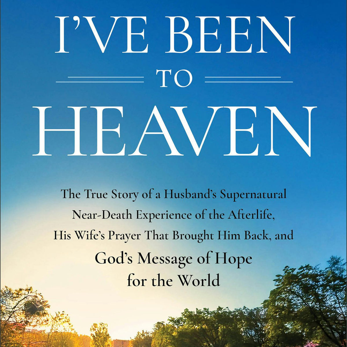 I've Been to Heaven – Baker Publishing Group