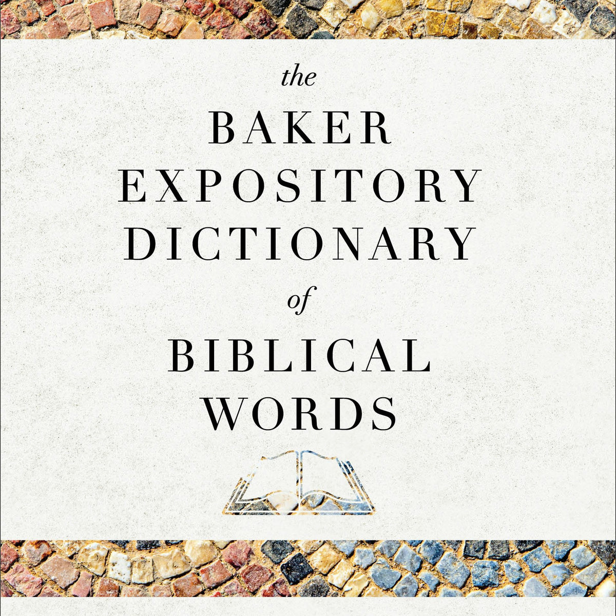 The Baker Expository Dictionary of Biblical Words – Baker Publishing Group
