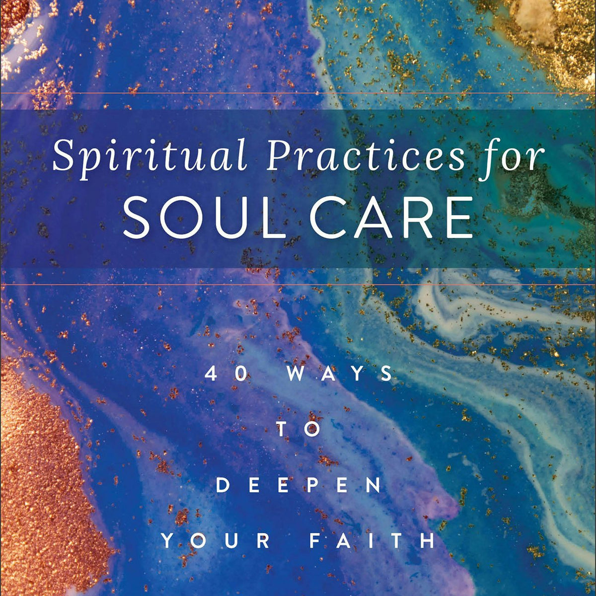 Spiritual Practices for Soul Care – Baker Publishing Group