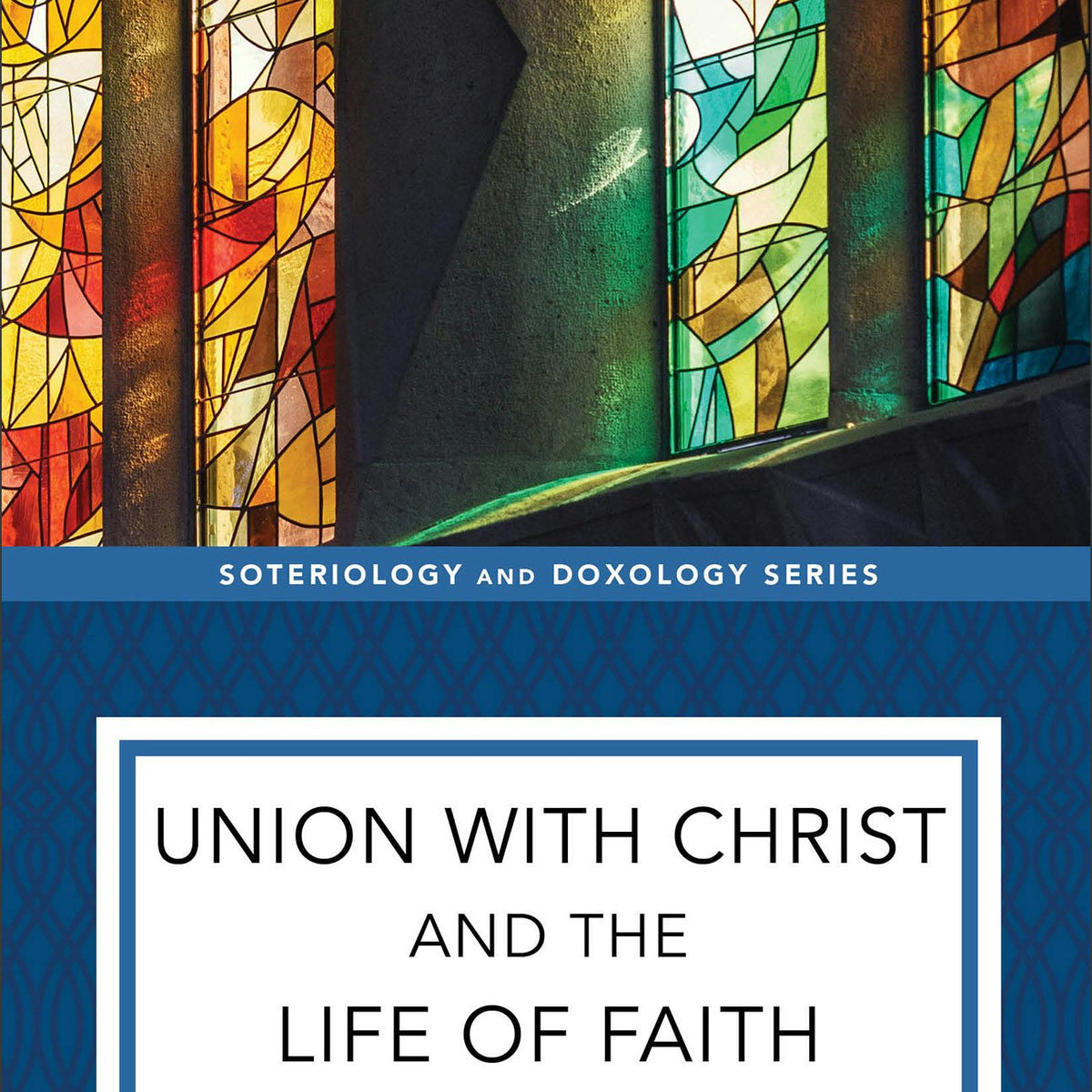 Union with Christ and the Life of Faith – Baker Publishing Group