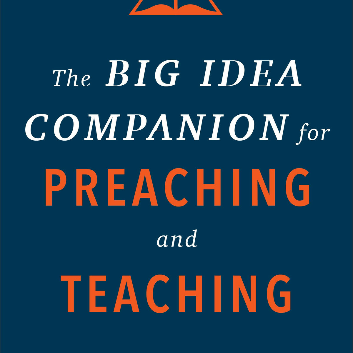 The Big Idea Companion for Preaching and Teaching – Baker Publishing Group