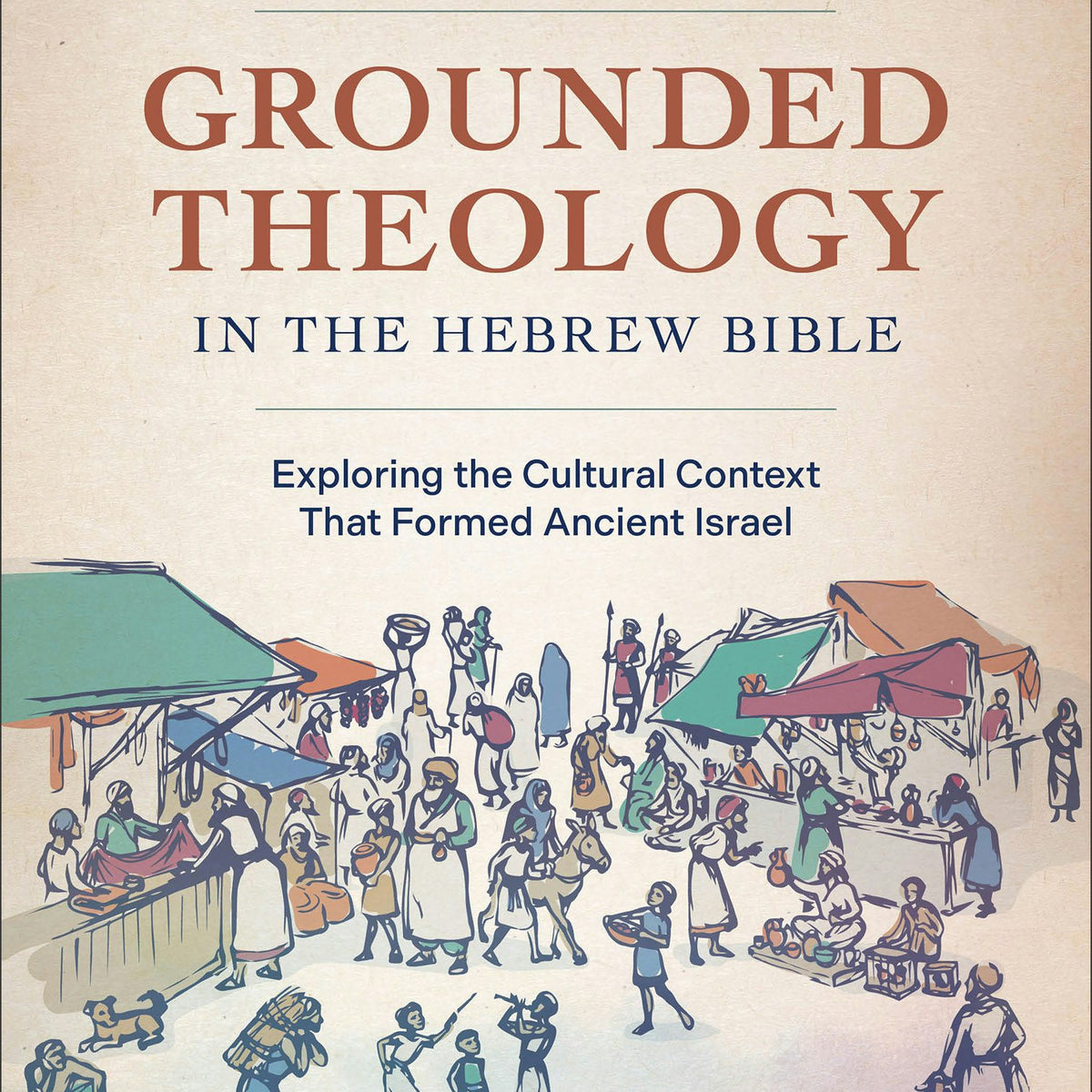 Grounded Theology in the Hebrew Bible – Baker Publishing Group