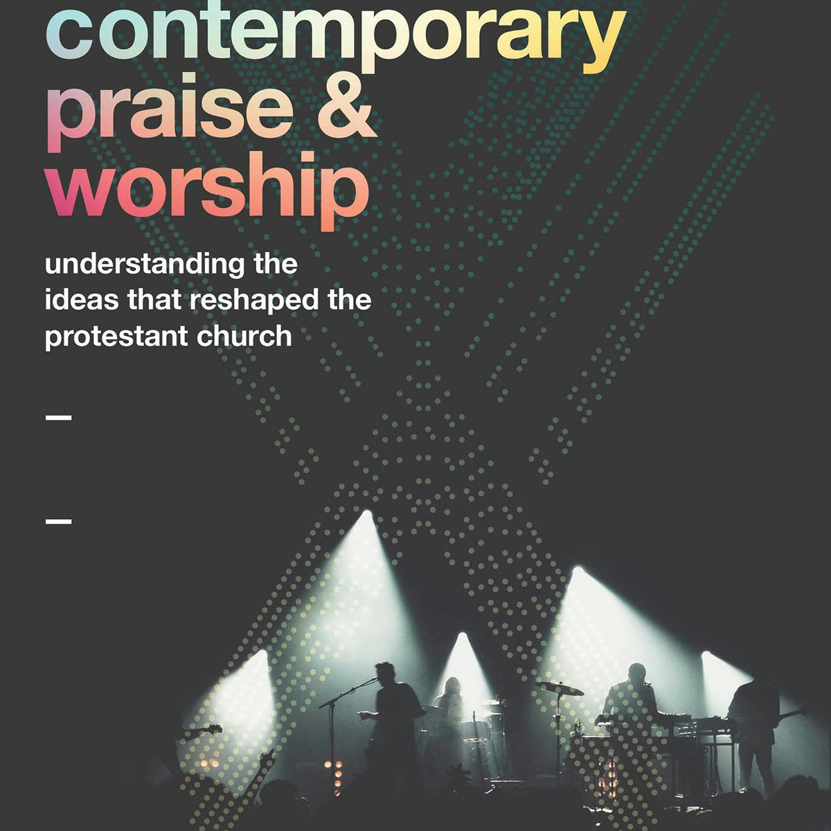 A History of Contemporary Praise & Worship – Baker Publishing Group