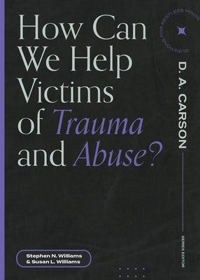 How Can We Help Victims of Trauma and Abuse? – Baker Publishing Group